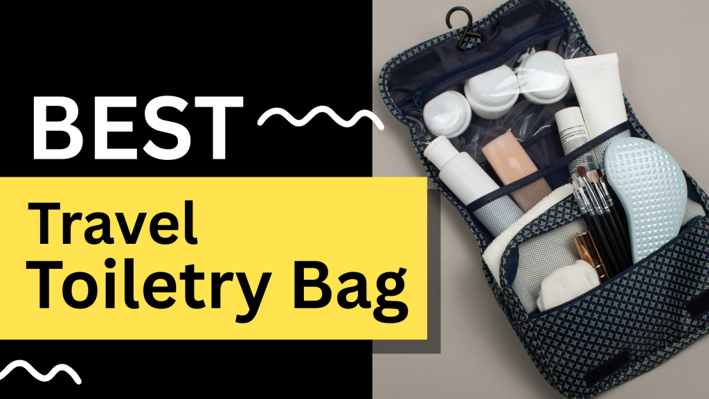 Best Toiletry Bags for Organized Travel: Top Picks for Hassle-Free ...